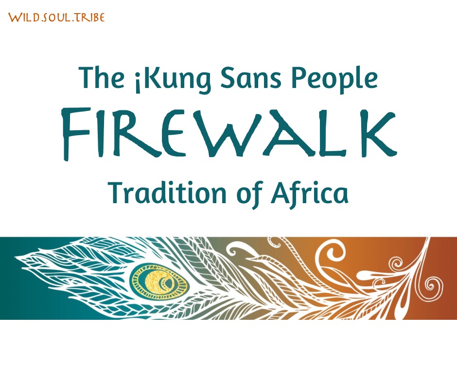 The African Firewalking Tradition Of The Kalahari San People - Wild Soul Firewalk